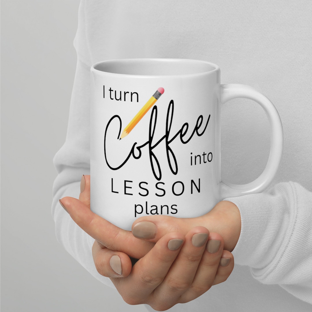 Teacher Gift: I Turn Coffee Into Lesson Plans Mug, Ceramic, Dishwasher ...