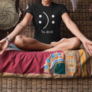 You Decide, You Decide Shirt, Whatever You Decide, Smiley Shirt, Smiley ...