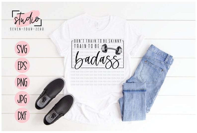 Don't Train to Be Skinny Train to Be Badass SVG, Cut File, Silhouette ...