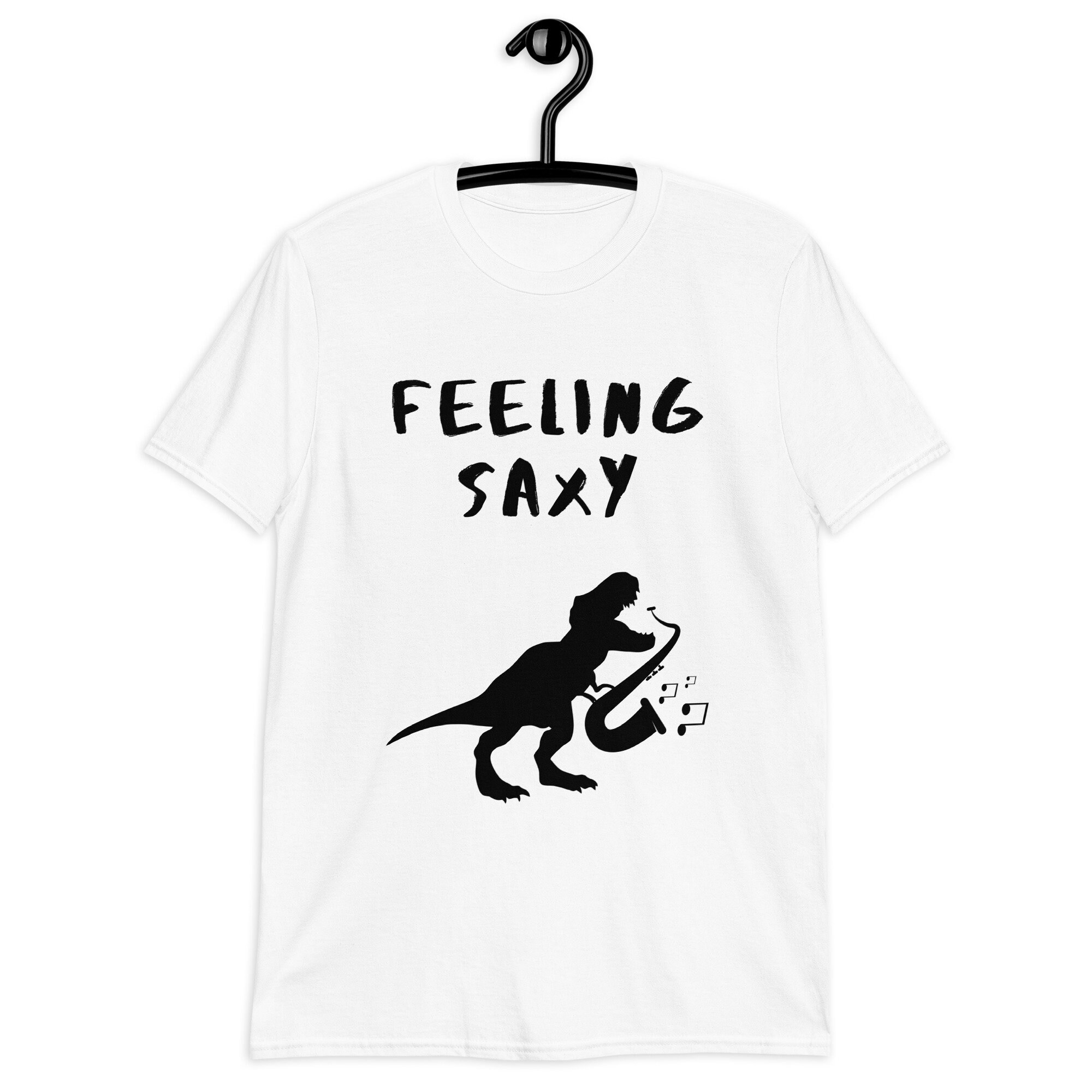 Saxophone Player T Shirt, Feeling Saxy T-shirt, Dinosaur Tee, Funny ...