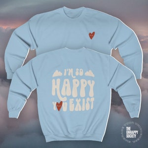 I'm so Happy You Exist Sweatshirt, Oversized Crewneck, Preppy ...