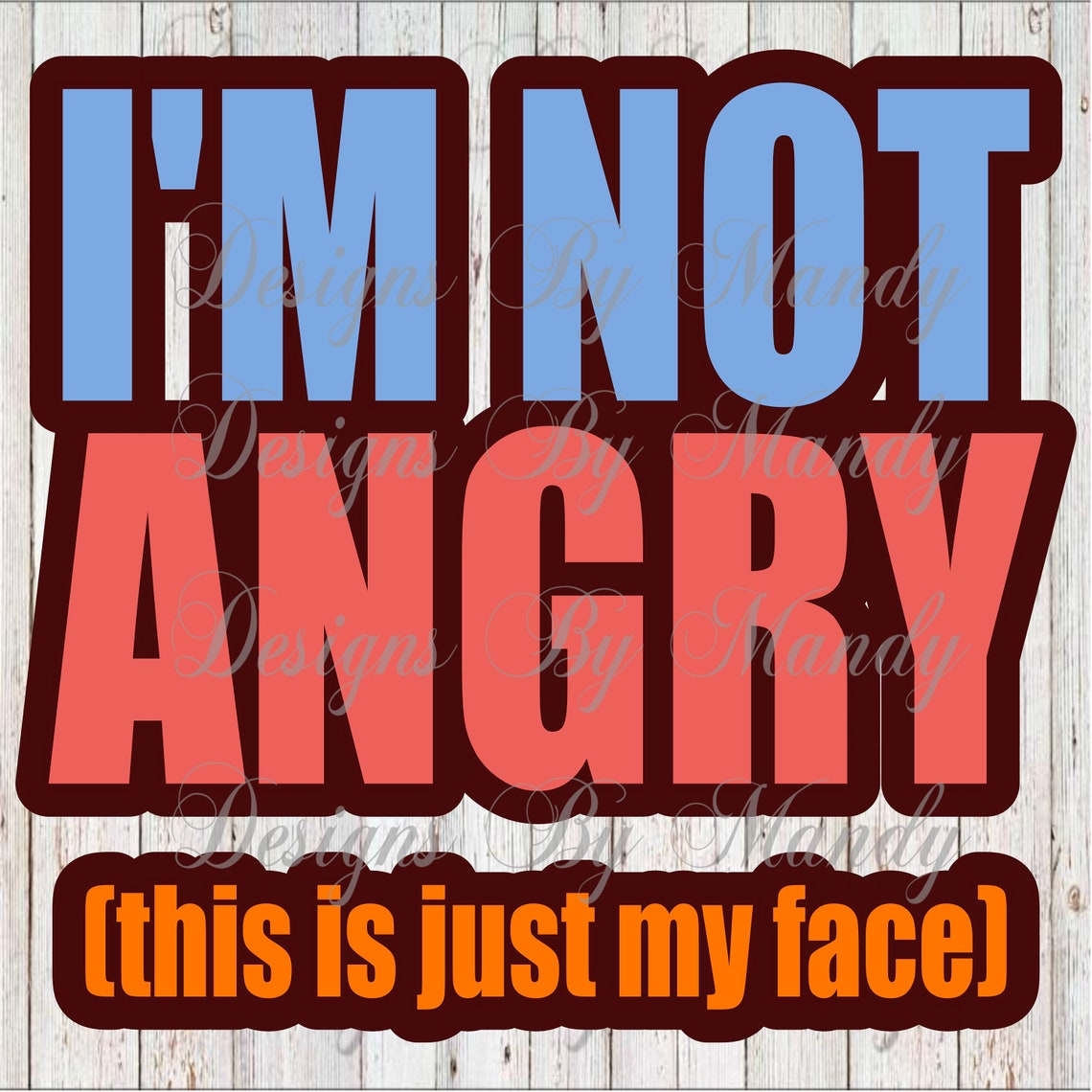 I'm Not Angry this is Just My Face PNG Sublimation | Etsy