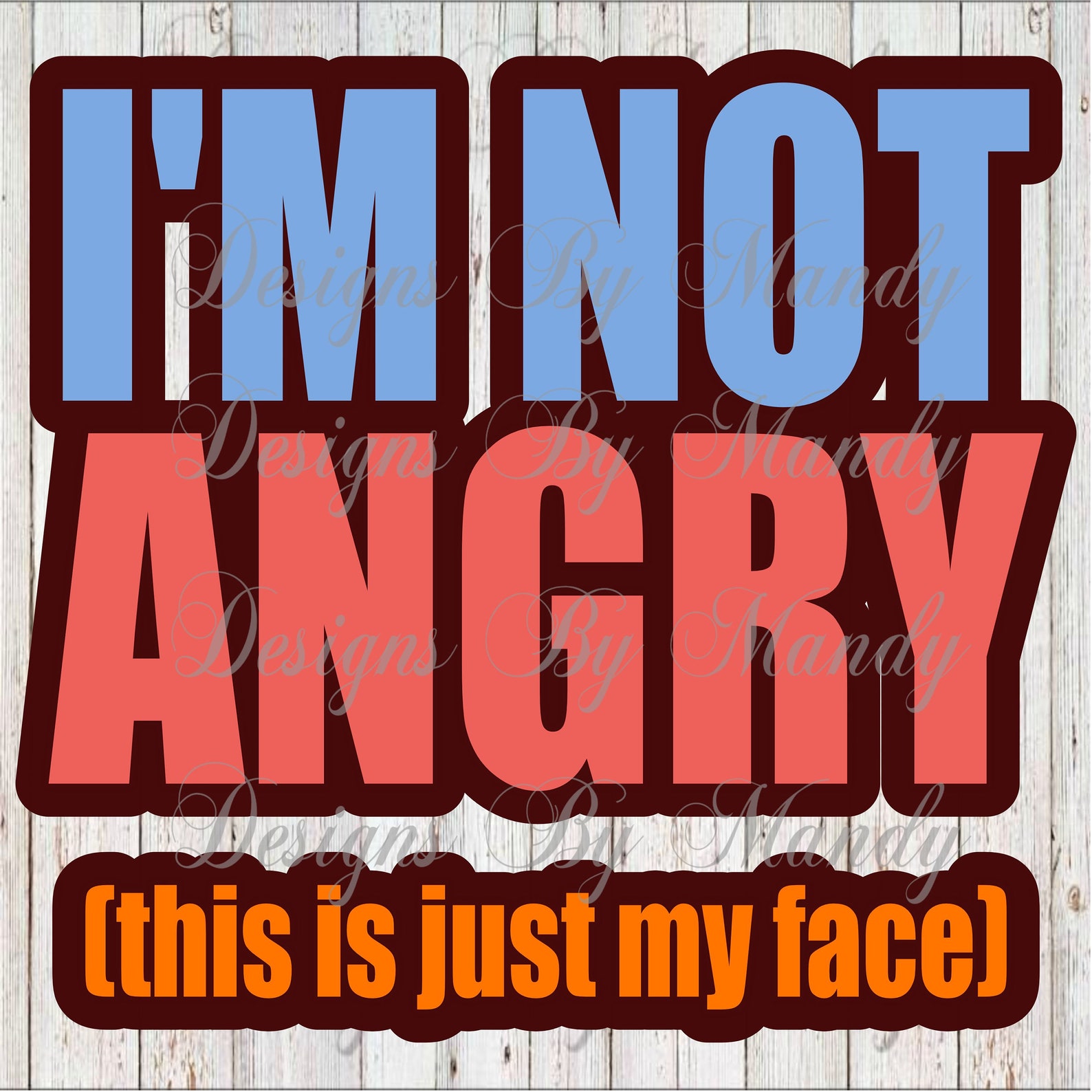 I'm Not Angry This is Just My Face PNG, Sublimation Designs Downloads ...