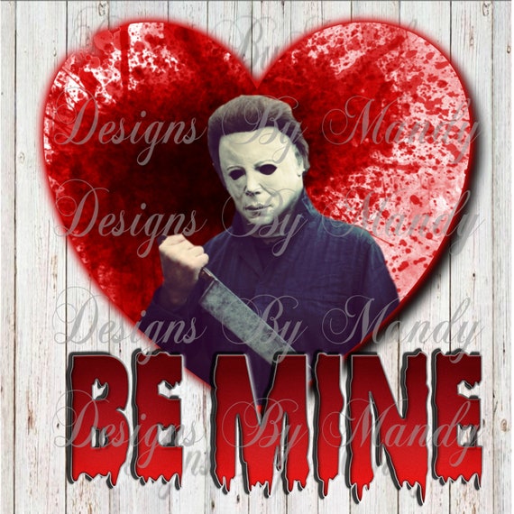 Be Mine Michael Myers PNG Horror Valentine's Day | Etsy