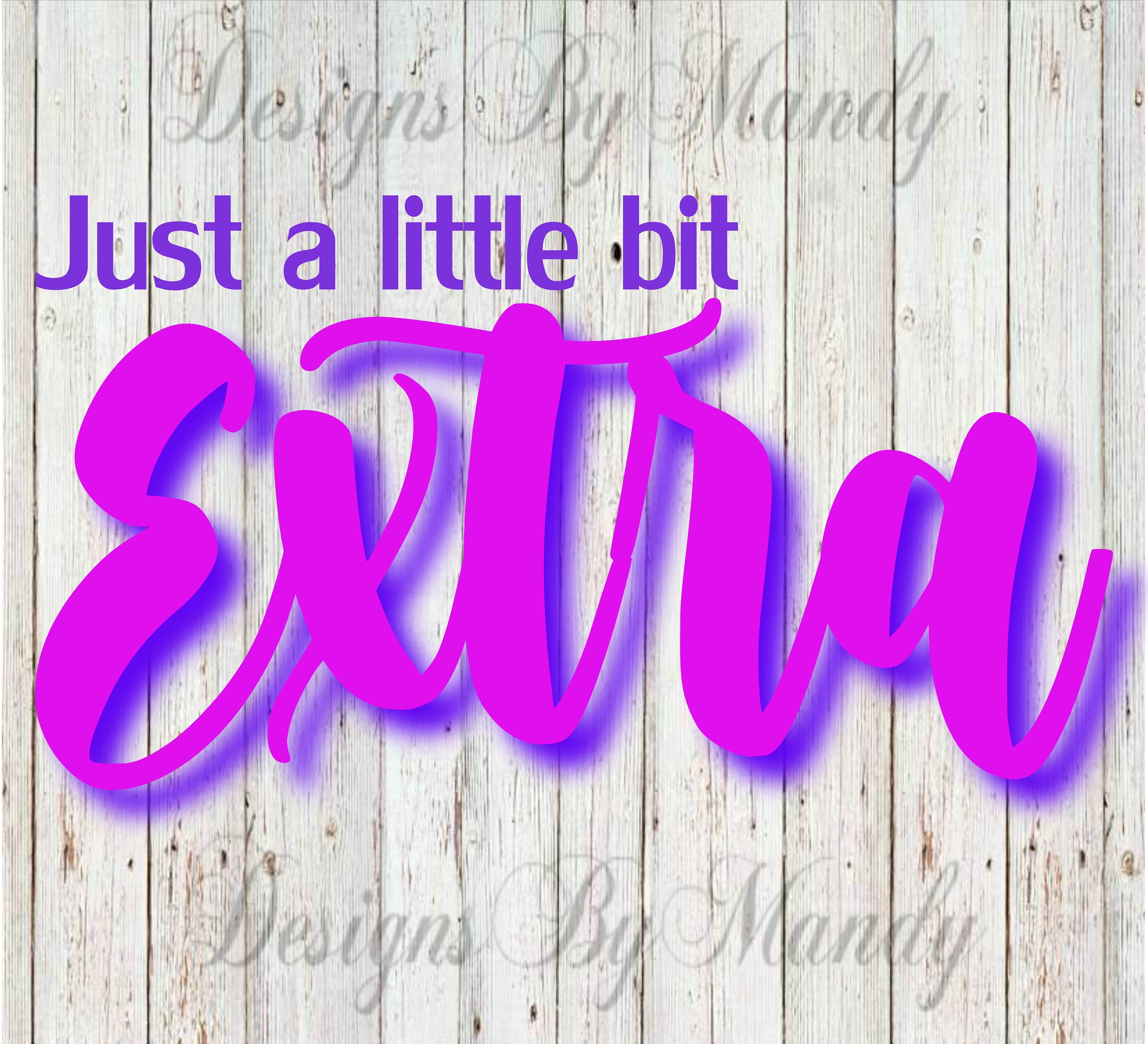 Just A Little Bit Extra PNG Extra PNG Digital Download PNG | Etsy