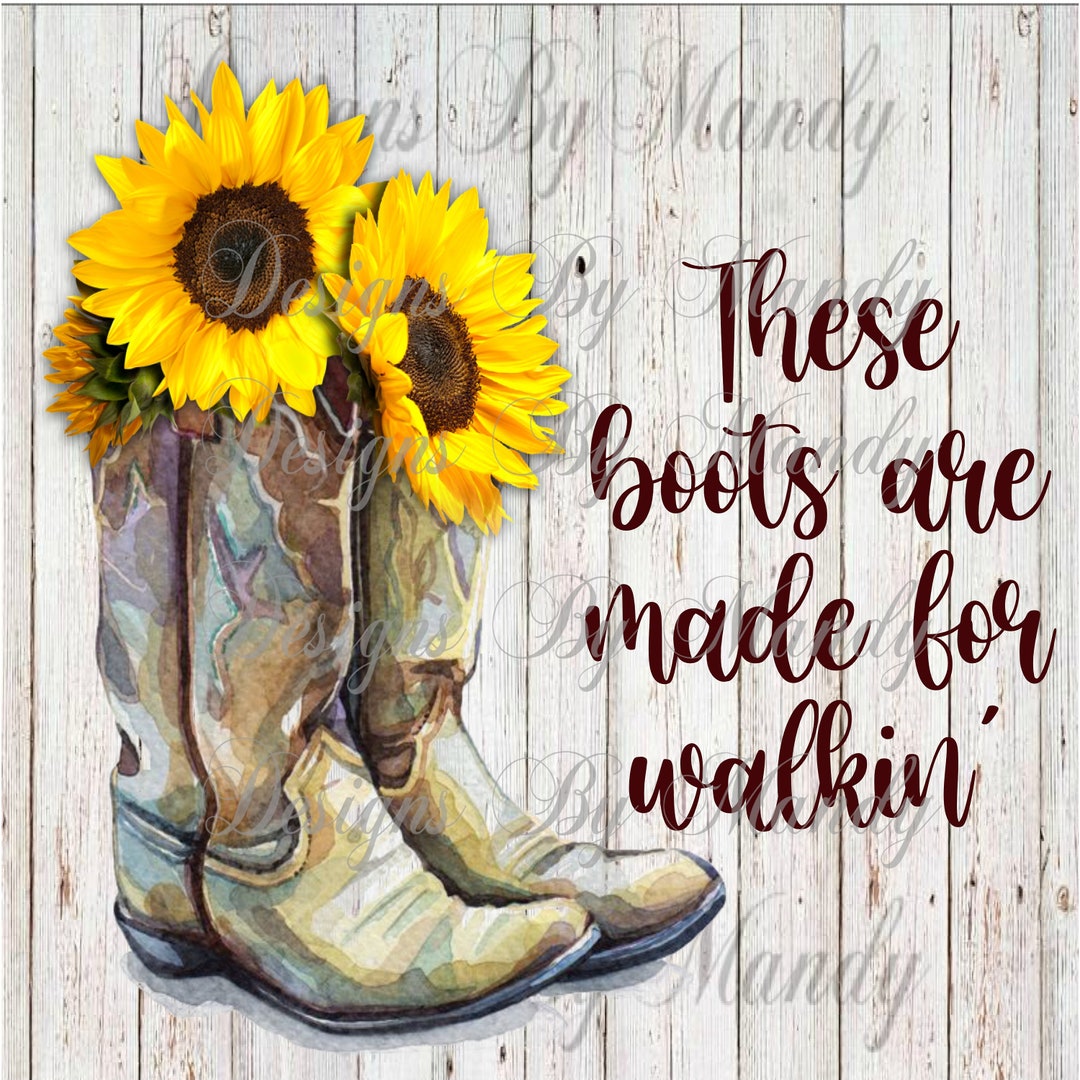 These Boots Are Made for Walkin PNG, Sublimation Designs Download ...