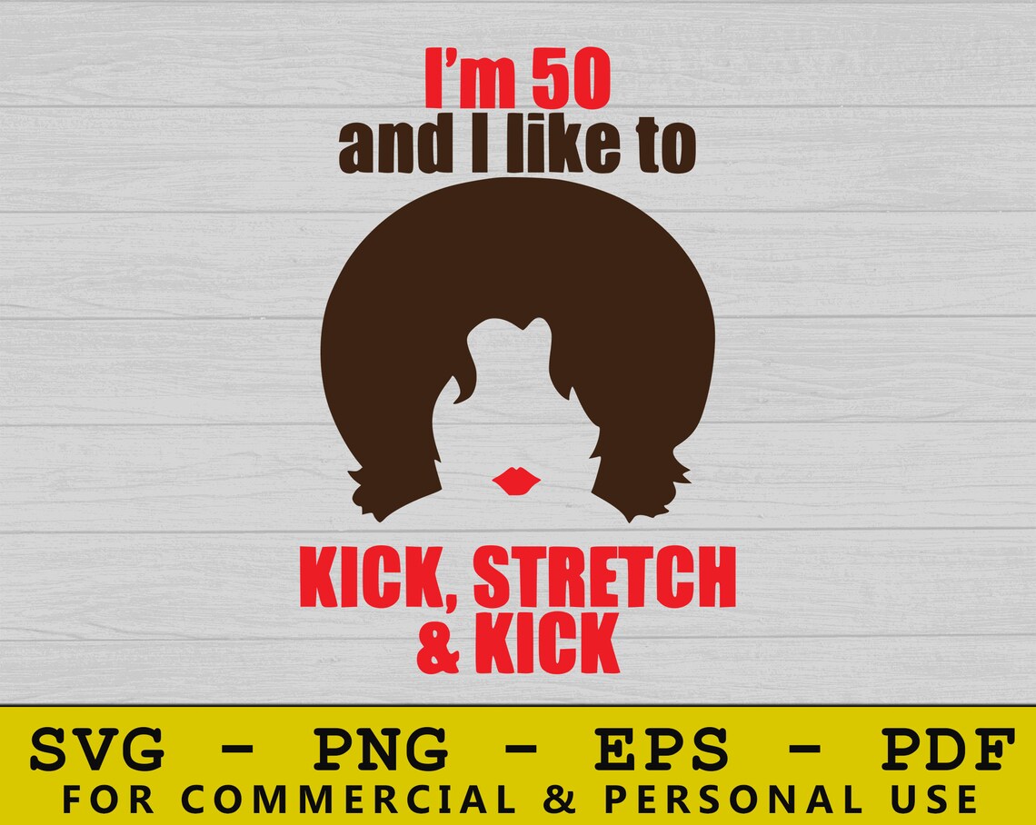I'm 50 and I Like to Kick and Stretch Svg 50th Birthday - Etsy