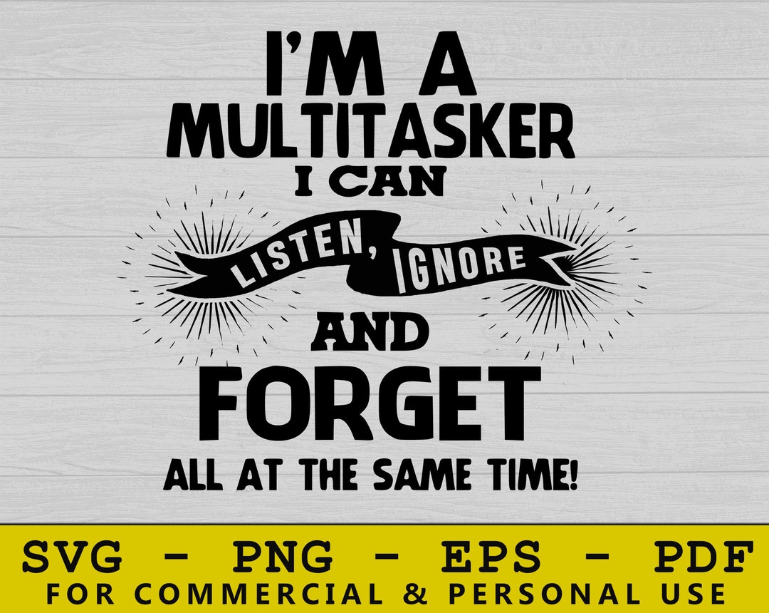 I'm A Multitasker Svg I Can Listen Ignore and Forget - Etsy