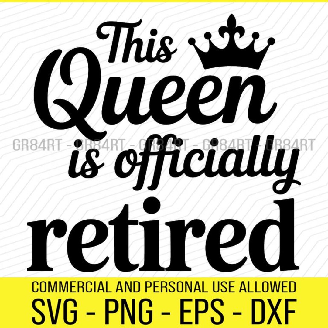 Queen Officially Retired (svg, Png, Eps, Dxf) (digital Download) - Etsy