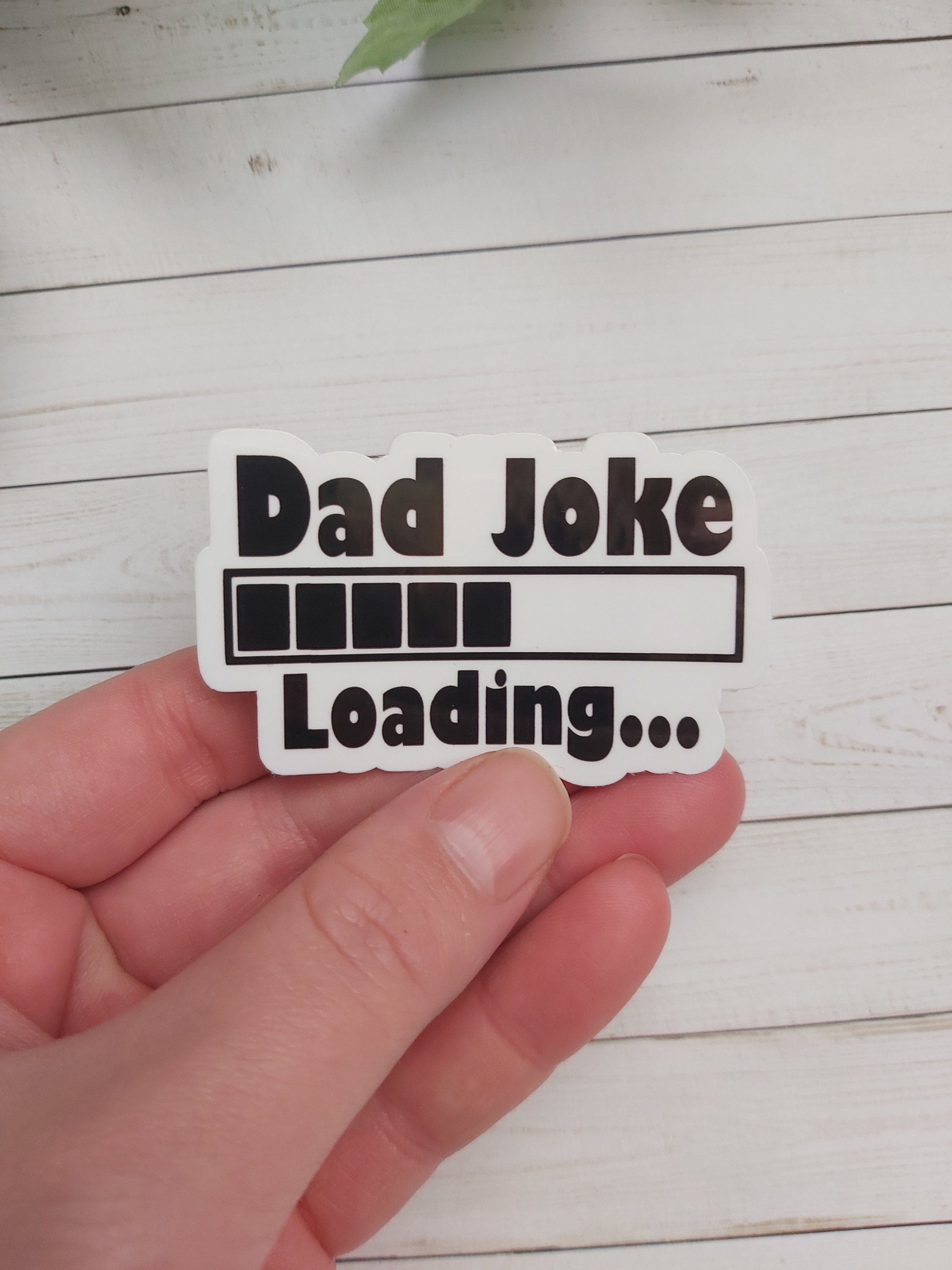 Dad Joke Loading Sticker, Vinyl Sticker, Gift for Dad, Funny Daddy ...