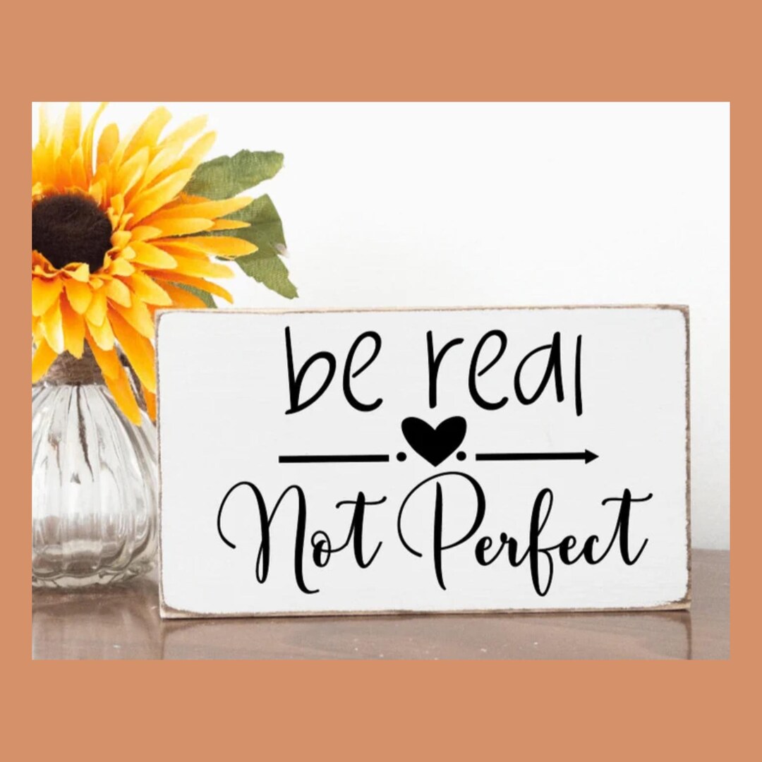 Be Real Not Perfect Rustic Wood Sign Be Yourself Inspirational Sign ...