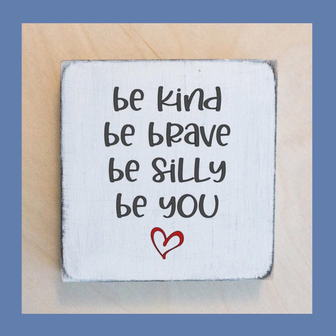 Be Kind Be Brave Be Silly Be You Inspirational Gift Encouragement Gift ...