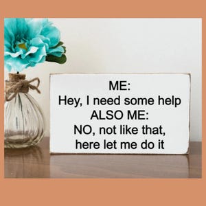 I Need Some Help , No Not Like That, Here Let Me Do It Funny Signs ...