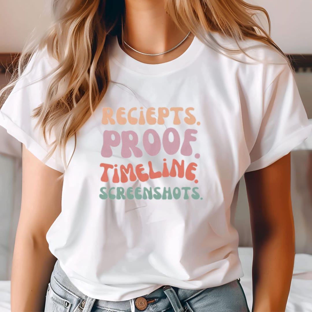 Receipts Proof Timeline Screenshots Shirt Gift for Her Real Housewives ...