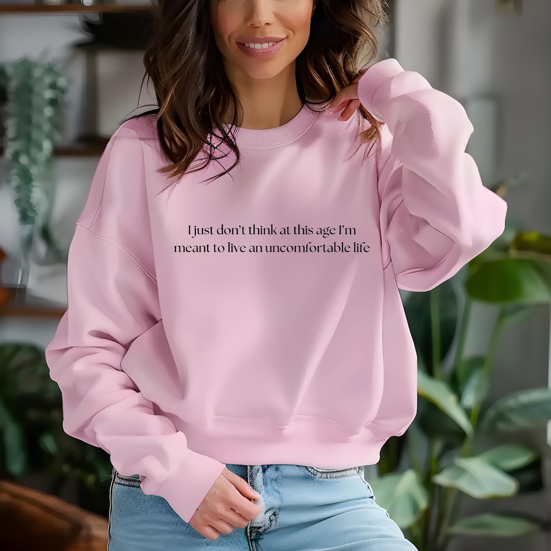 I'm Not Meant to Live an Uncomfortable Life Sweatshirt White Lotus ...
