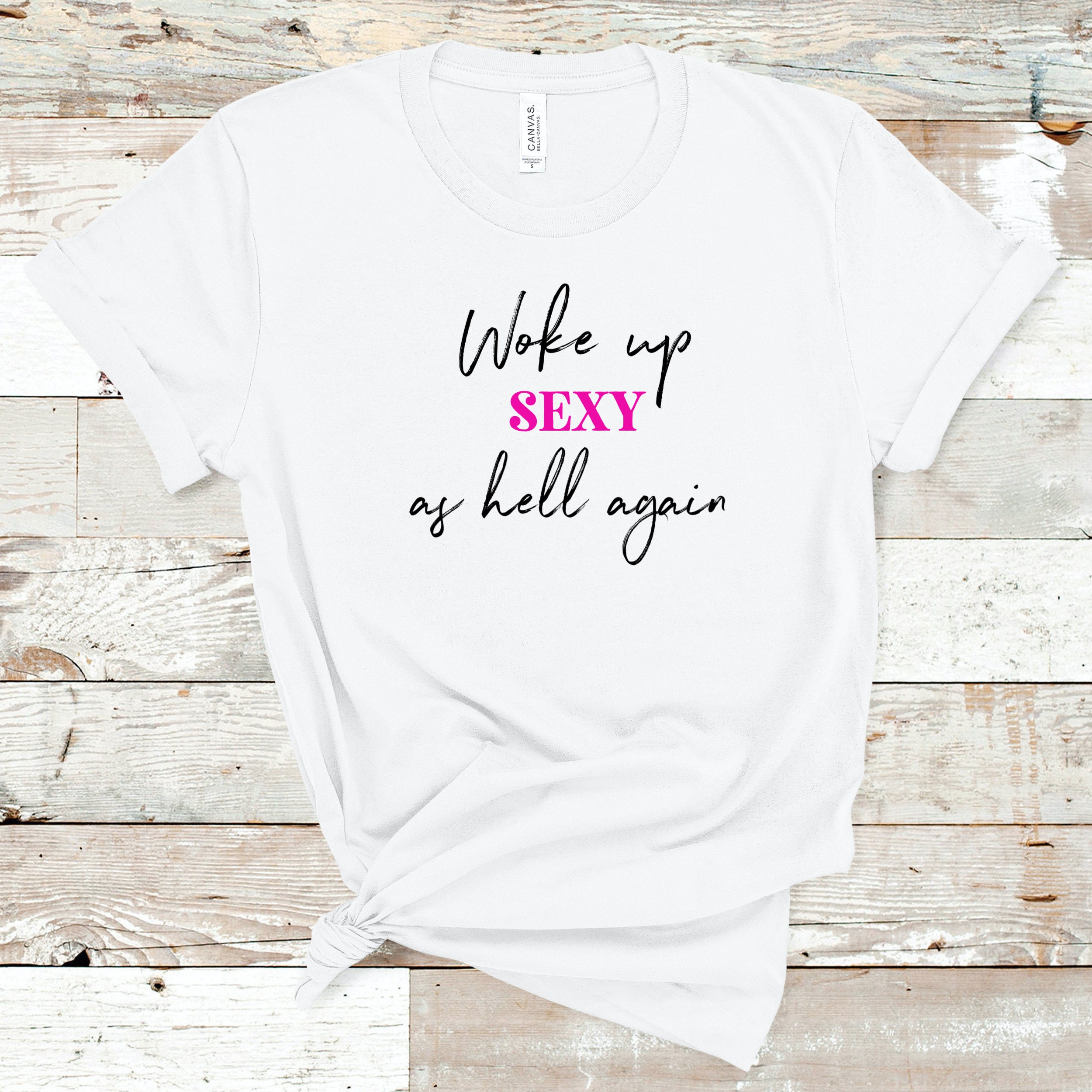 Woke Up Sexy As Hell Again Funny And Sarcastic T Shirts Sexy Etsy