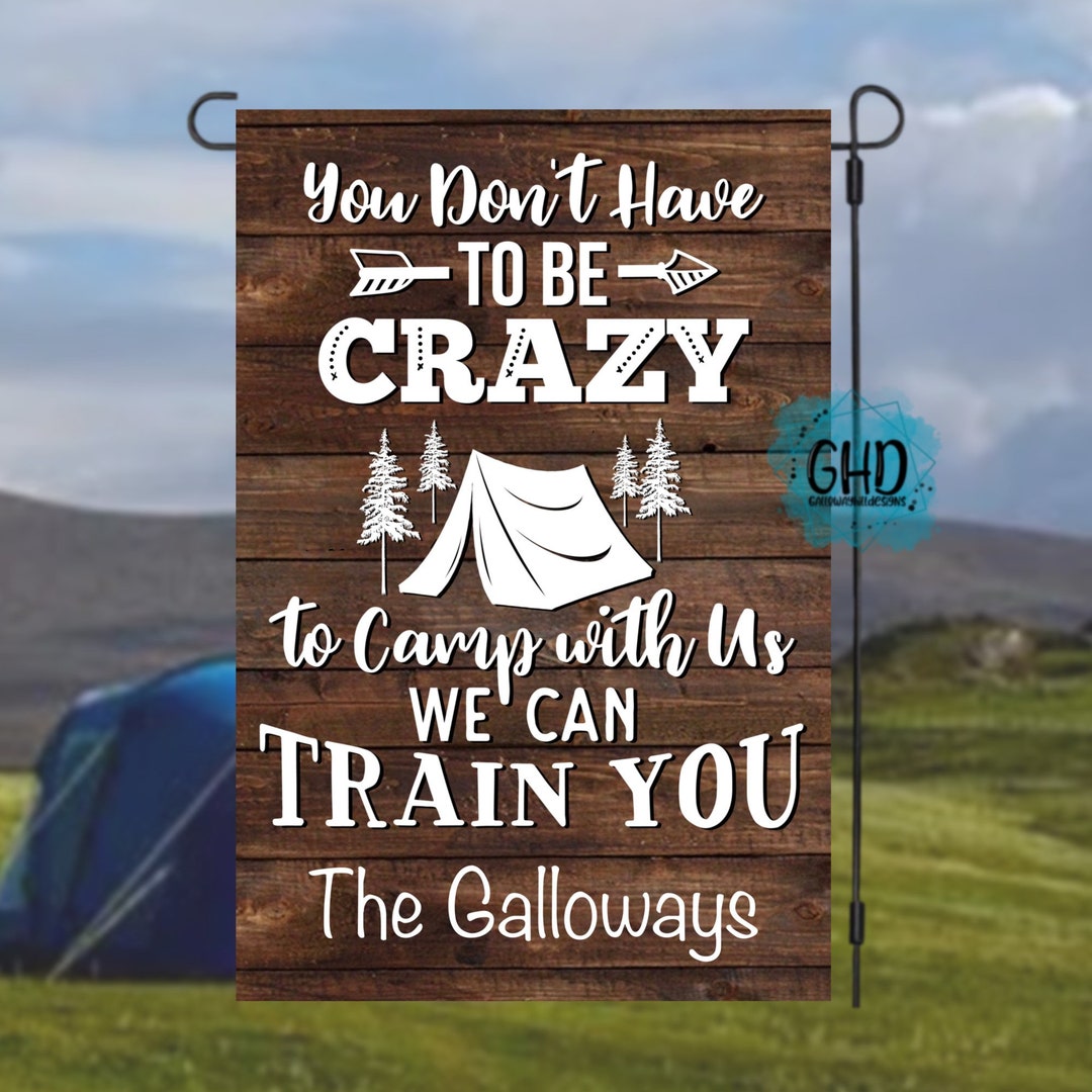 You Don't Have to Be Crazy Garden to Camp With Us Garden Flag +FREE ...