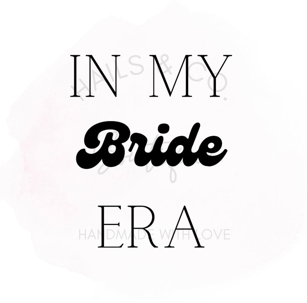 In My Bride Era SVG | PNG| PDF, Bride Era Svg Pdf Png, New Bride Gifts ...