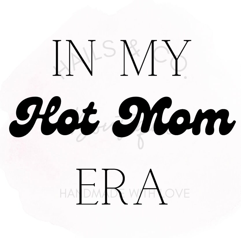 In My Hot Mom Era Svg Png Pdf Hot Mom Era Svg Pdf Png New Mom Ts