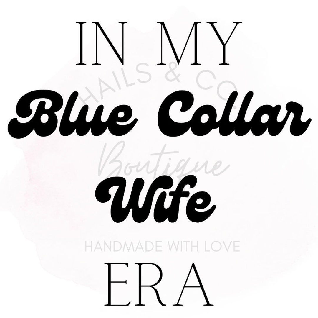 In My Blue Collar Wife Era SVG | PNG| PDF, Blue Collar Wife Era Svg Pdf ...