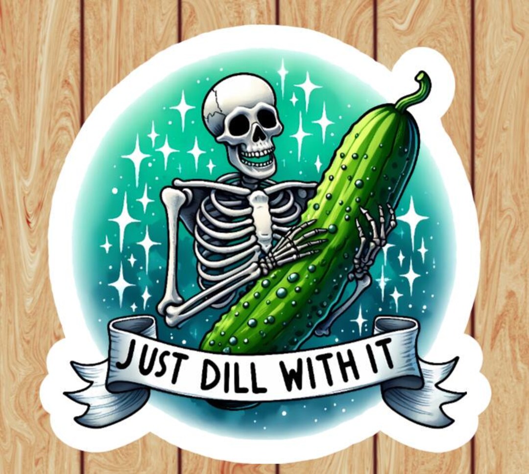 Just Dill With It Vinyl Sticker, Funny Sticker, Laptop Sticker, Quirky ...
