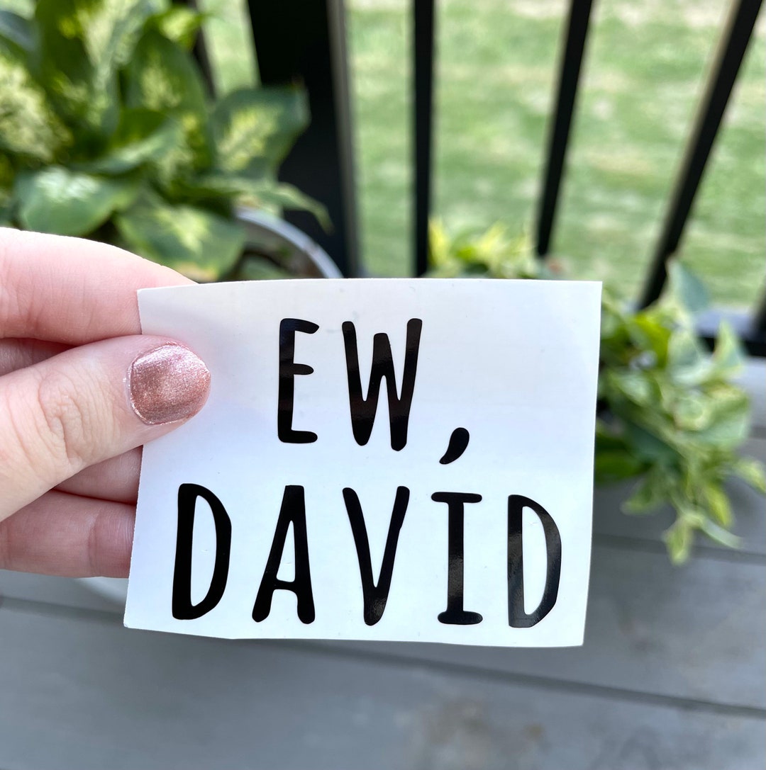 Ew, David Sticker/decal, Schitts Creek Ew, David. Schitts Creek Decal ...