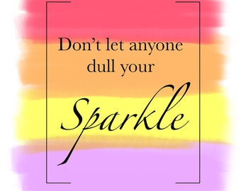 Don't Let Anyone Dull Your Sparkle Quote SVG, PNG, JPG Inspirational ...