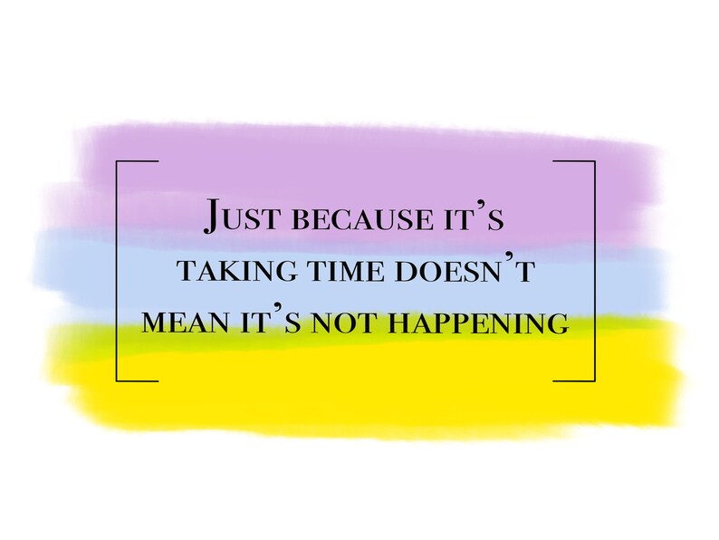 Just Because It’s Taking Time Doesn’t Mean It’s Not Happening Digital ...
