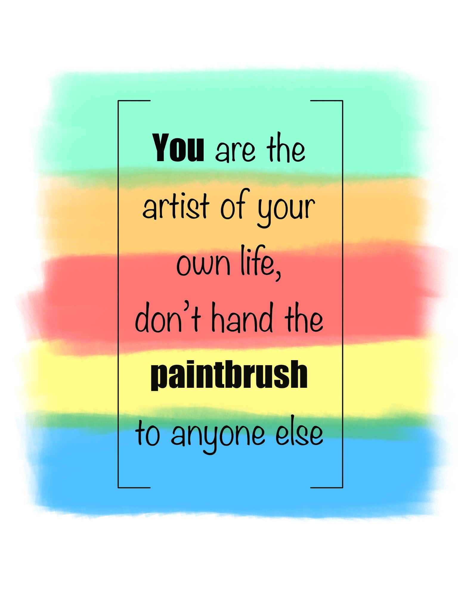 You Are the Artist of Your Own Life, Don’t Hand the Paintbrush to ...