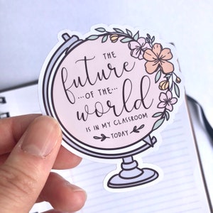 The Future of the World is in My Classroom Today Floral Globe Sticker ...