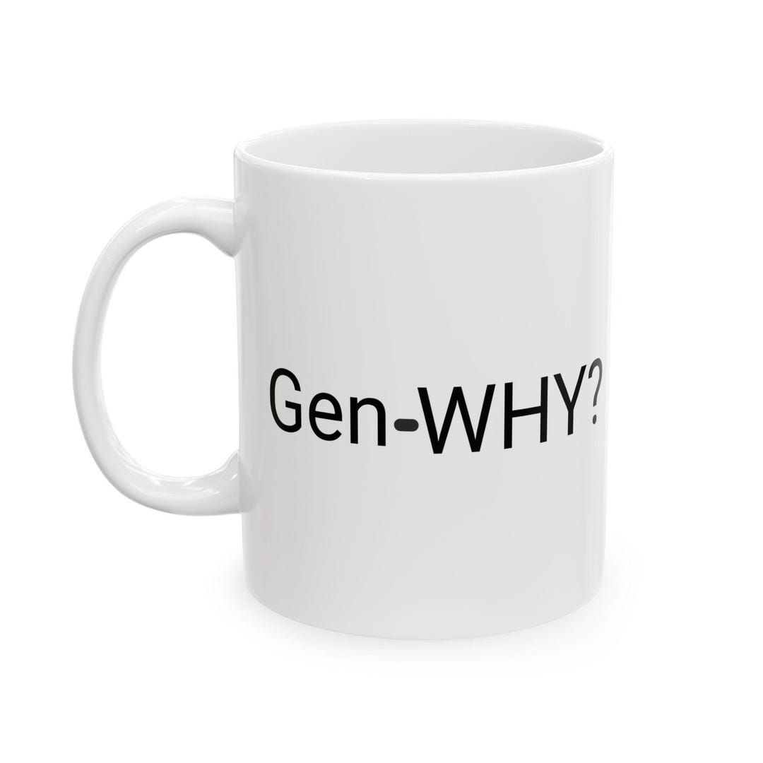 Gen-why? Ceramic Mug: Millennial Humor Coffee Cup - Etsy