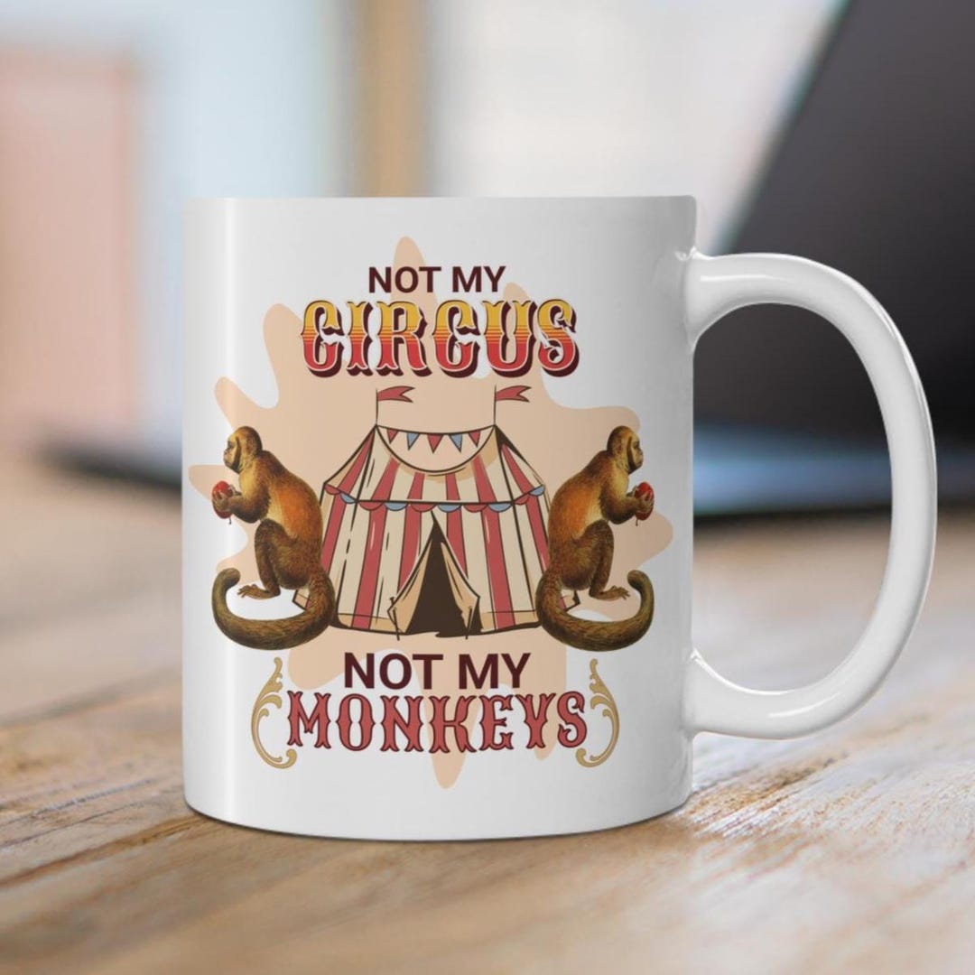Mug, Irish Saying 'not My Circus, Not My Monkeys' With Graphic of ...