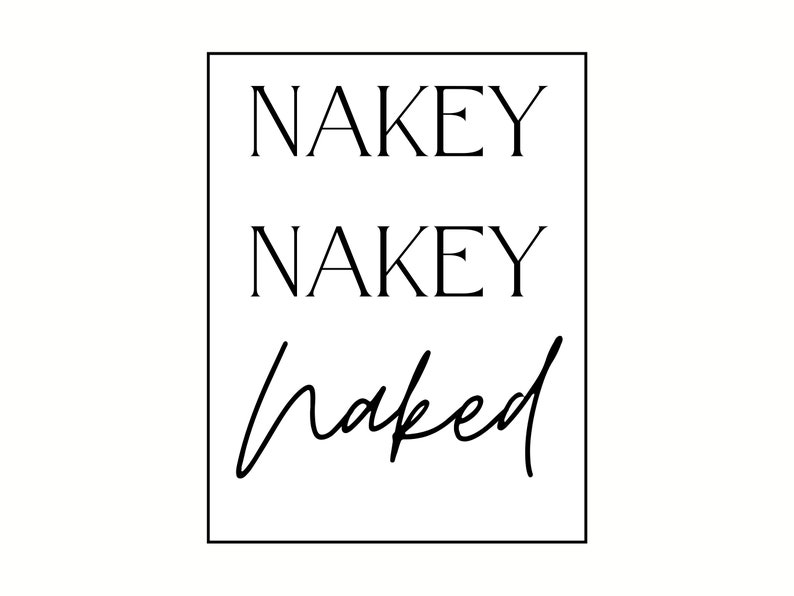 Nakey Nakey Naked Fun Bathroom Wall Art Print Black And White Unframed 4146