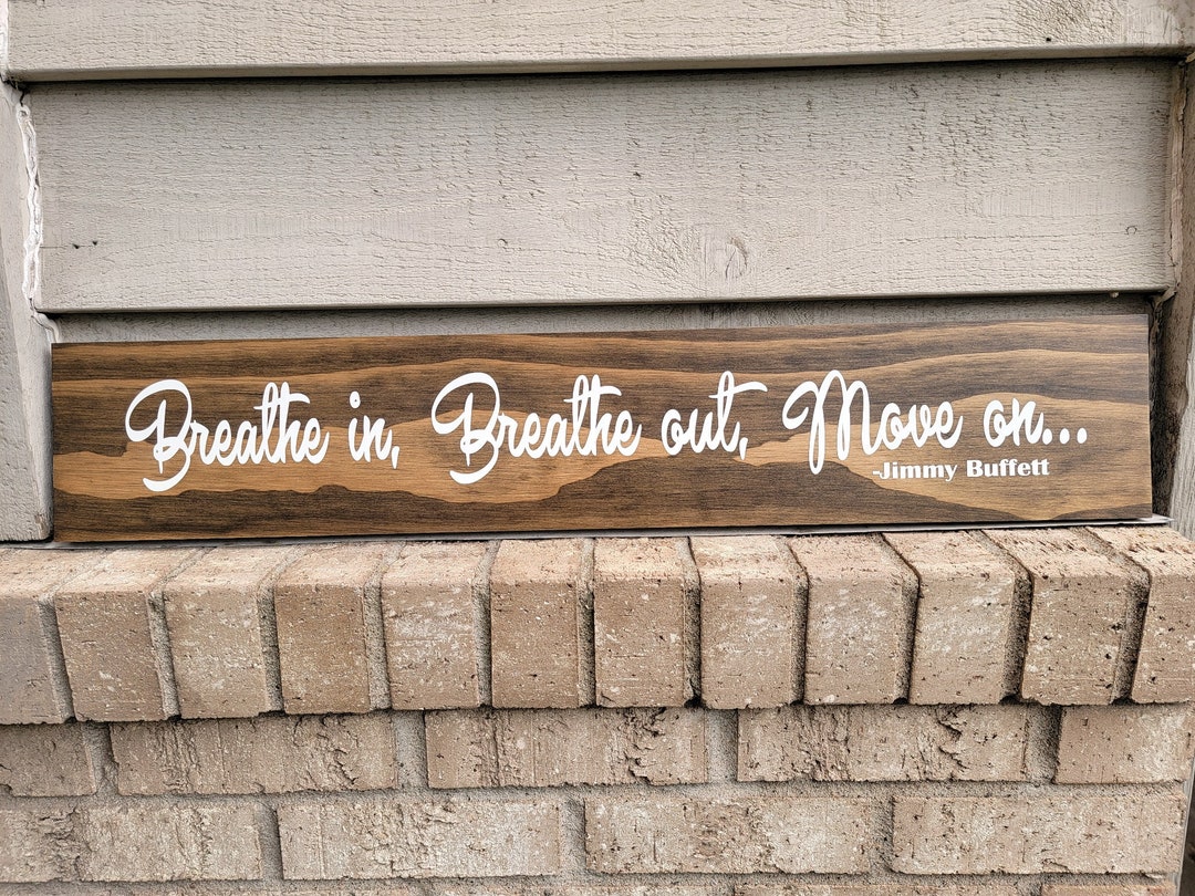 Sign Pine 5.5 X 30 Breathe in Breathe Out Move on Jimmy Buffett Wood ...