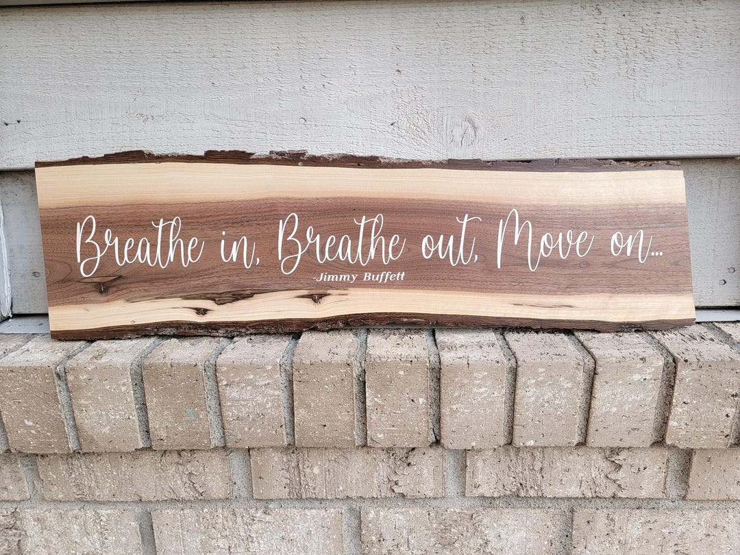 Breathe in Breathe Out Move on - Jimmy Buffett - Live Edge Walnut 24.5 ...