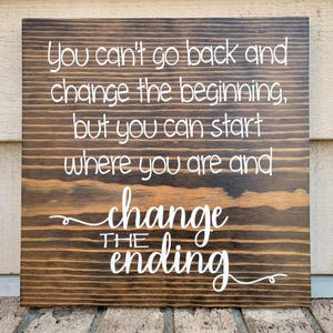 Painted Pine 11 X 11 - You Can't Go Back and Change the Beginning, but ...