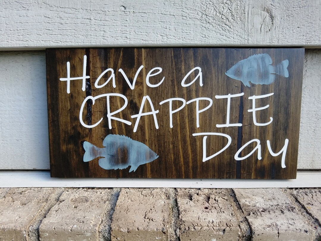 Painted Sign - Pine 6x12 - Dark Walnut & White - Have a Crappie Day ...