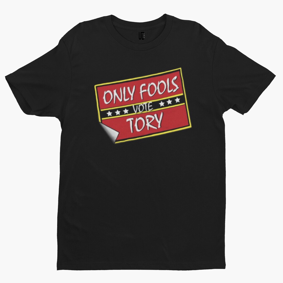 Only Fools Vote Tory T-shirt Labour UK Politics Funny and Horses ...