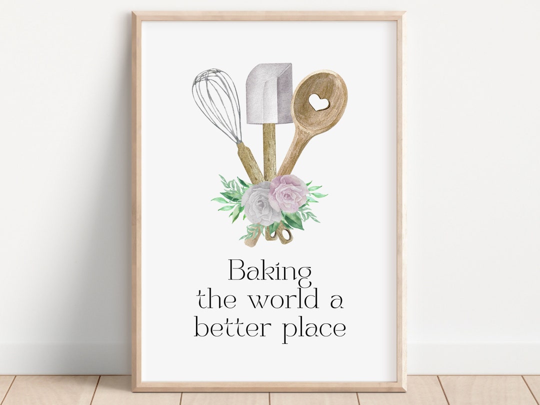 Baking Print Kitchen Decor, Baking the World A Better Place, Gift for ...
