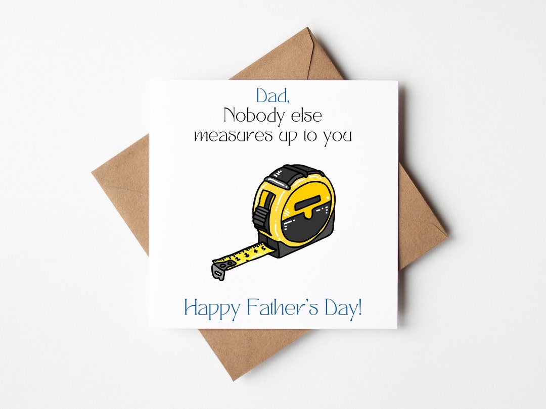 Funny Tape Measure Father's Day Card, Nobody Else Measures up to You ...