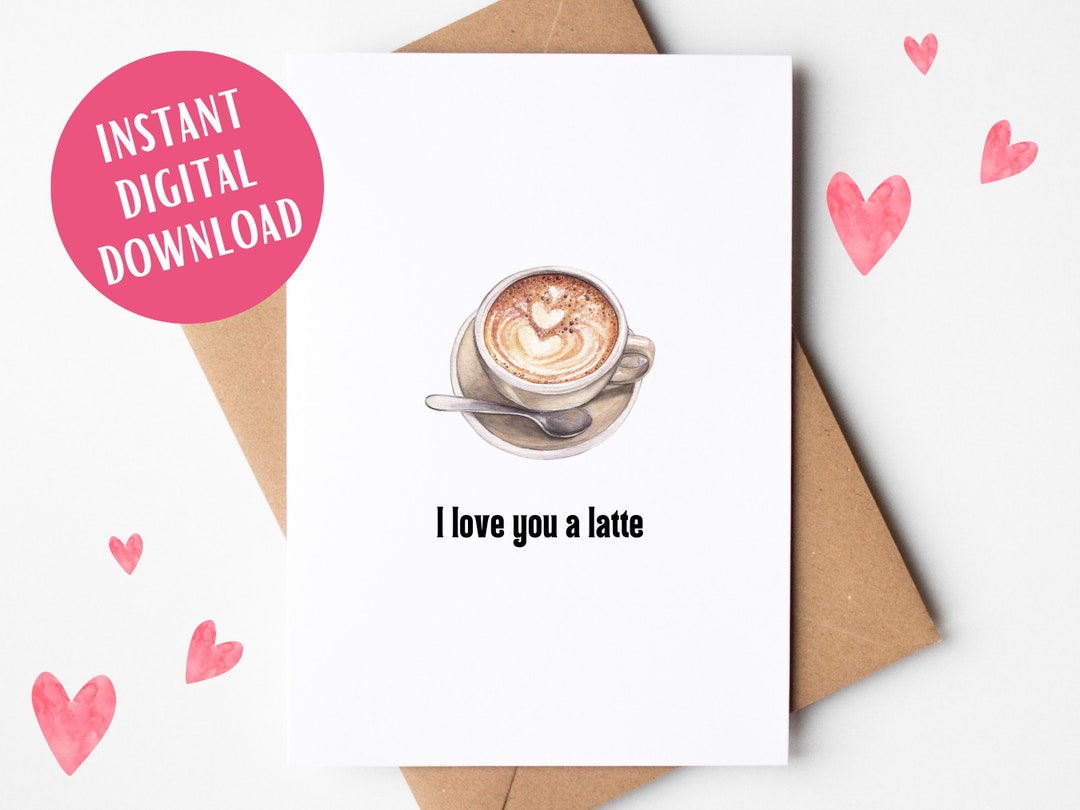 PRINTABLE I Love You A Latte Valentine's Day Card, Funny Coffee Card ...