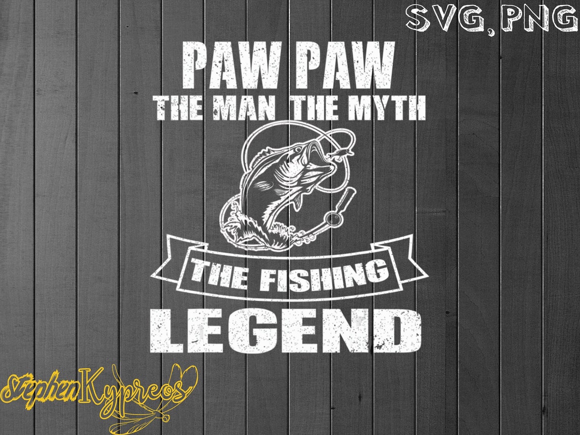 Paw Paw The Man The Myth The Fishing Legend fathers day svg | Etsy