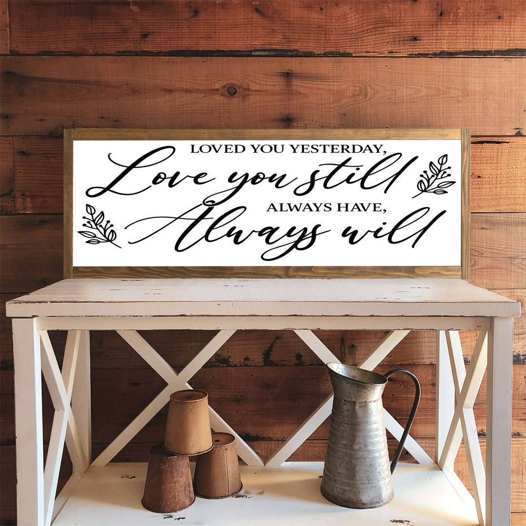 Loved You Yesterday, Love You Still, Always Have Always Will Sign - Etsy