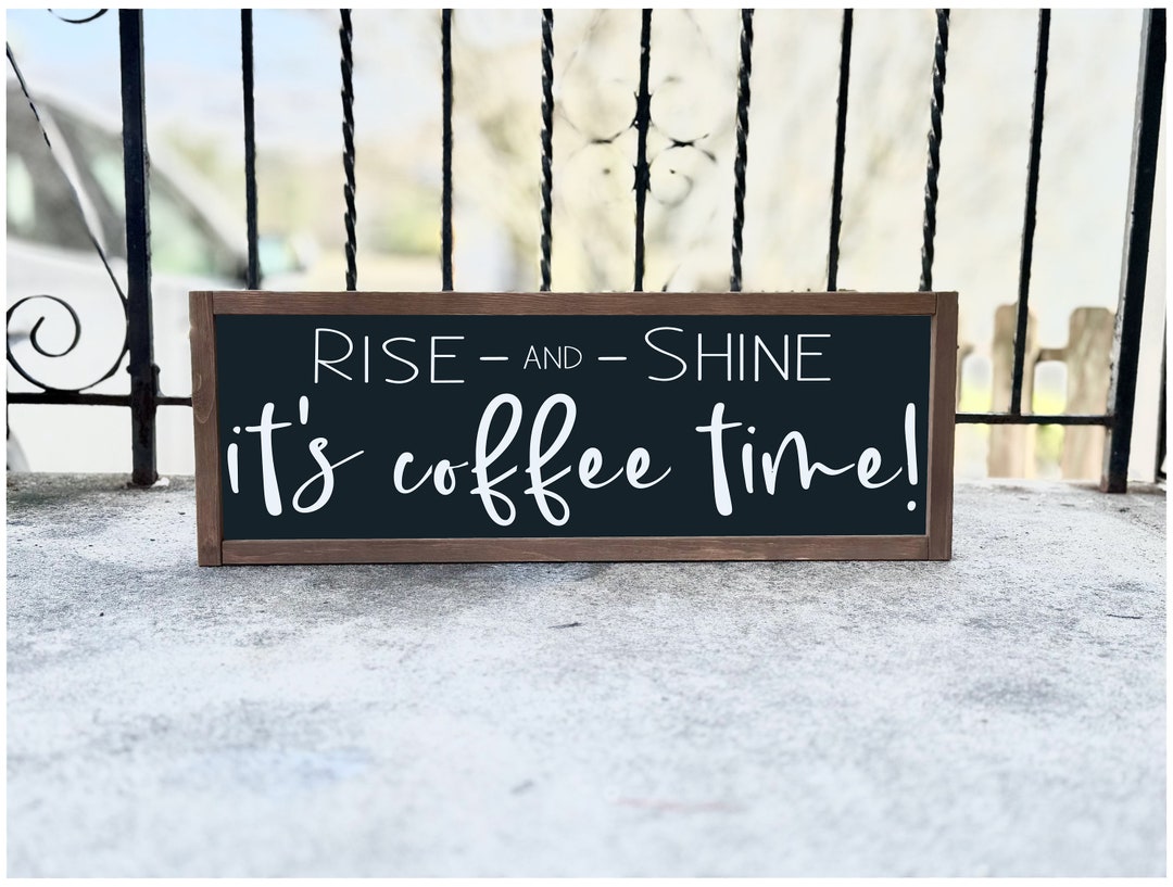 Rise and Shine It's Coffee Time Sign, Kitchen Wall Sign, Coffee Bar ...