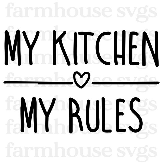 My Kitchen My Rules Cut File SVG PNG JPEG Farmhouse | Etsy