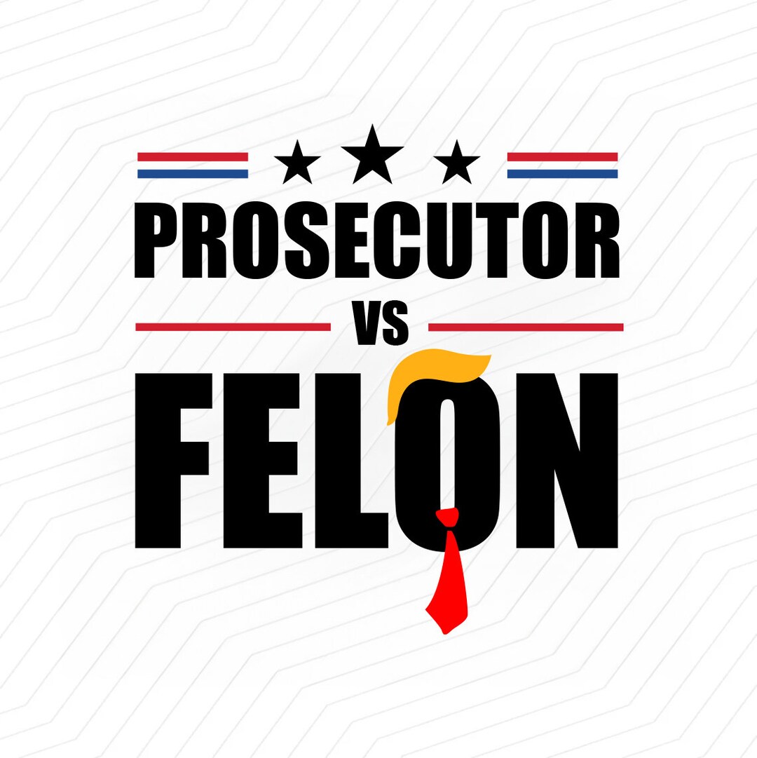 Prosecutor Vs. Felon Svg, Political Png, Democrat Png, Trump 2024 ...