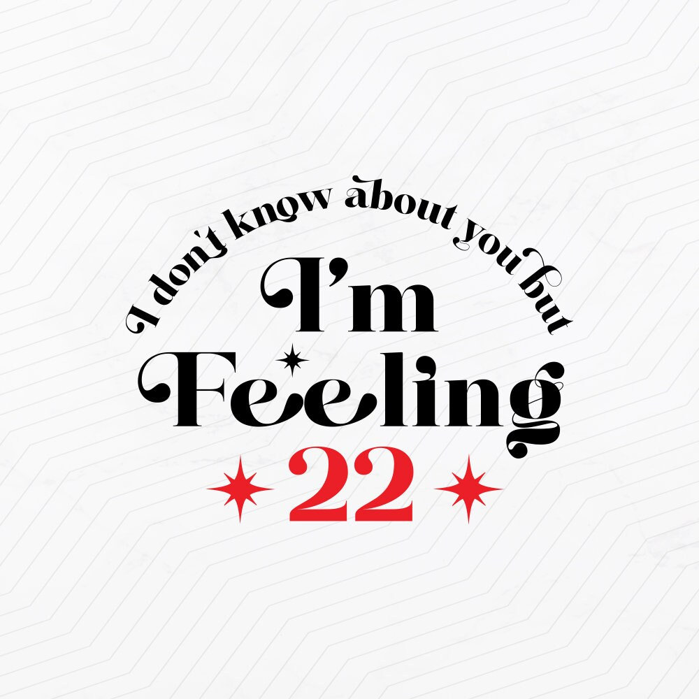 Custom I Am Feelin 22 SVG, Birthday Gift SVG, Swiftie Svg, Eras Tour ...