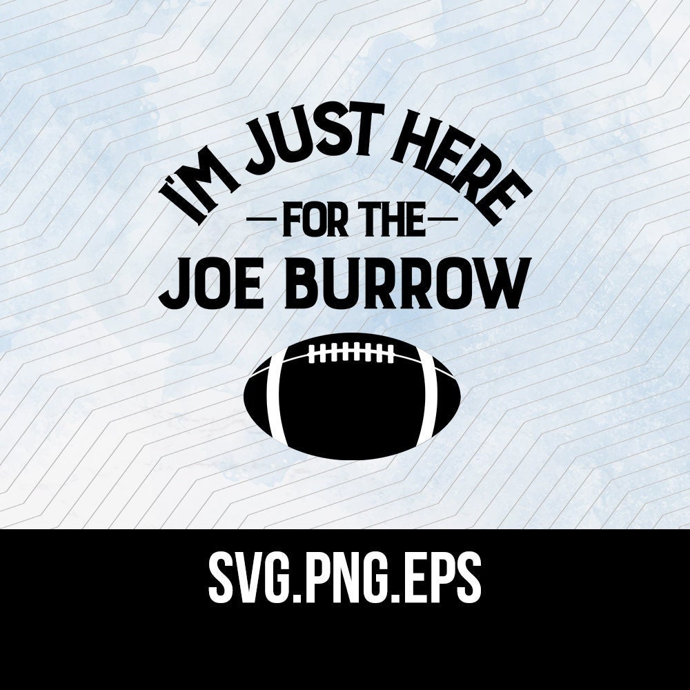 I Am Just Here for the Joe Burrow SVG, EPS and PNG - Etsy