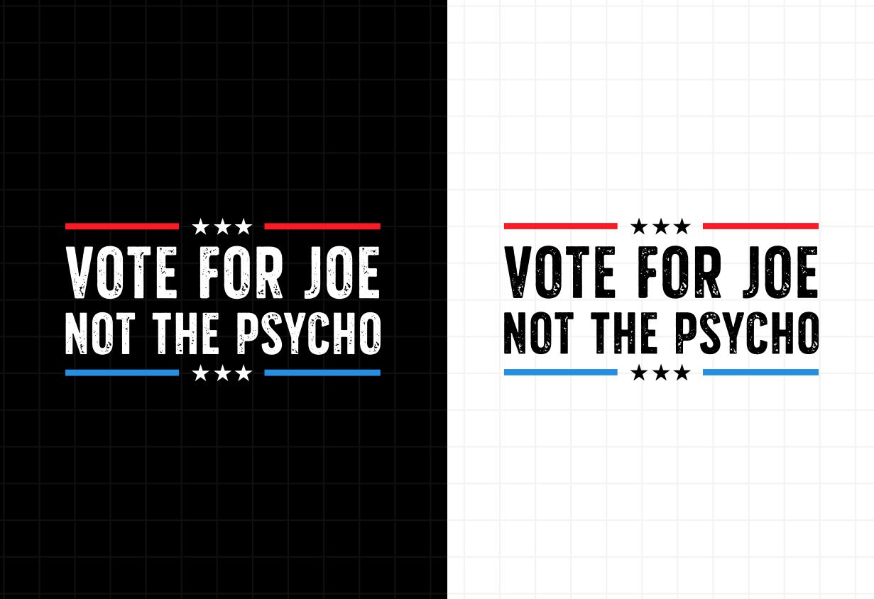 Vote for Joe Not the Psycho 2024 SVG, Election 2024 SVG, Vote for Biden ...