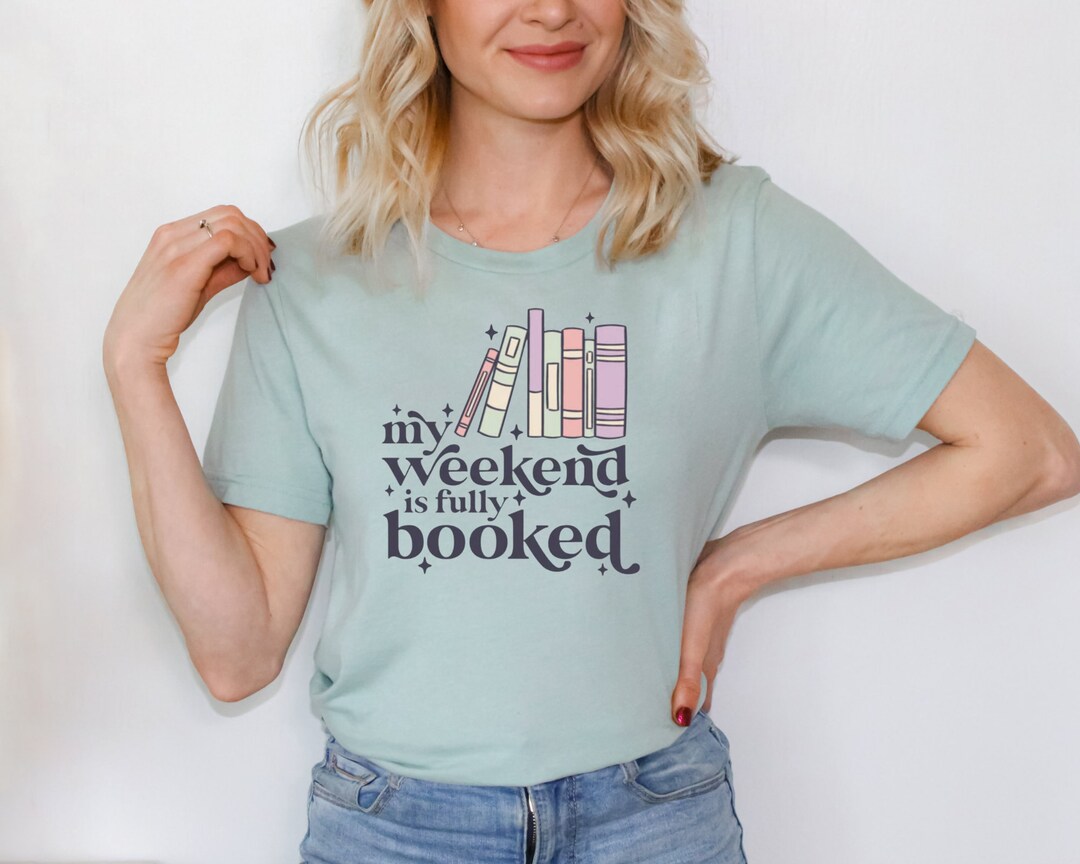 My Weekend is Fully Booked T-shirt Bookish Graphic Tee Book Lover Shirt Gift for Book Reader All ...